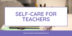 Self-Care Strategies For Teachers to Improve Work-Life Balance ...