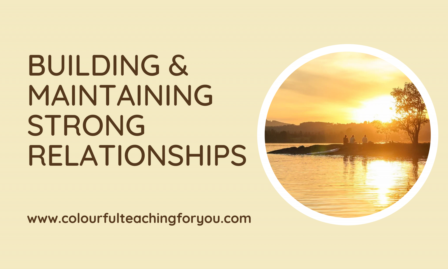 Building and Maintaining Strong Relationships - Colourful Teaching For You