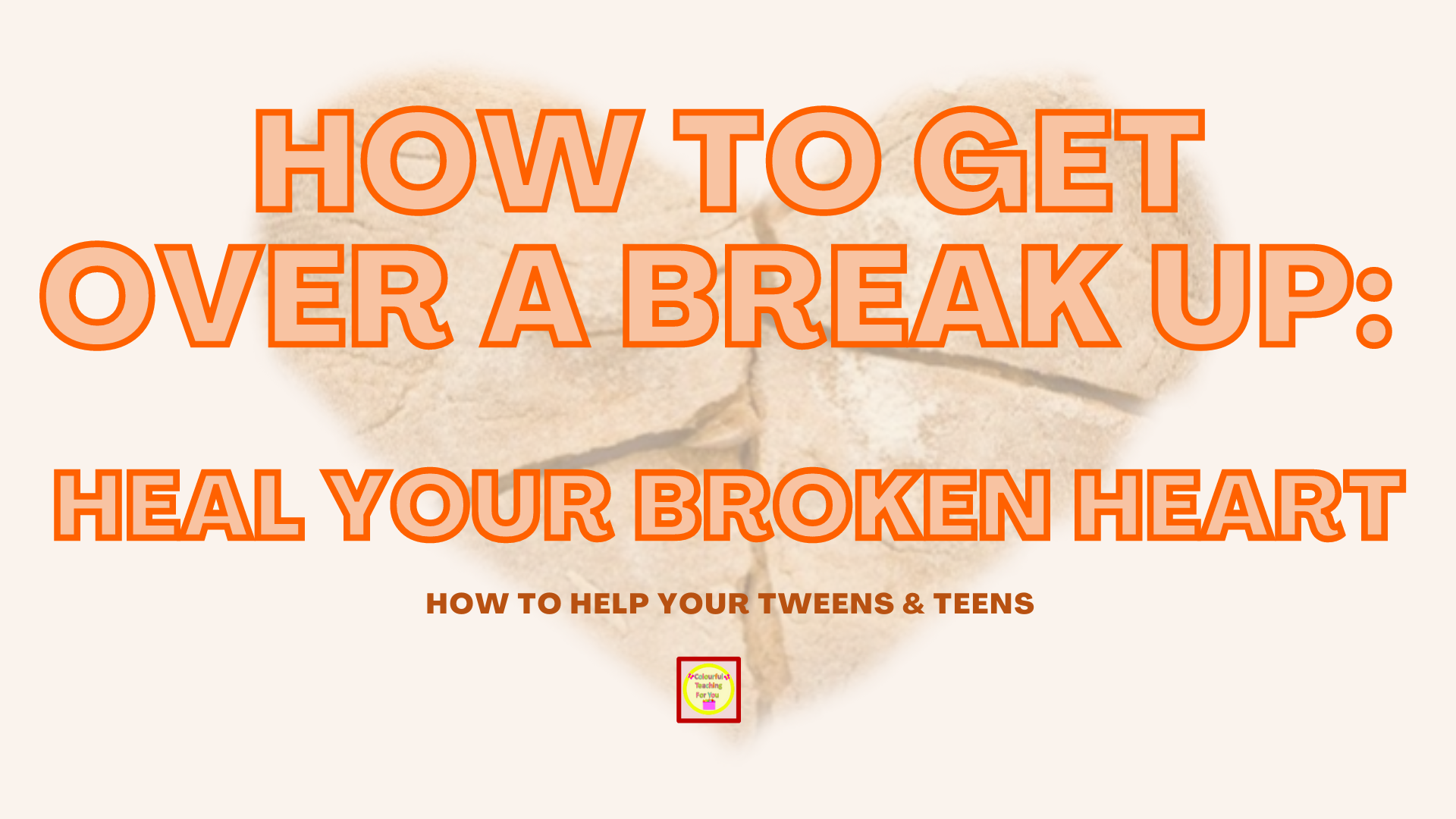 How to Get Over a Breakup: Heal Your Broken Heart - Colourful Teaching ...