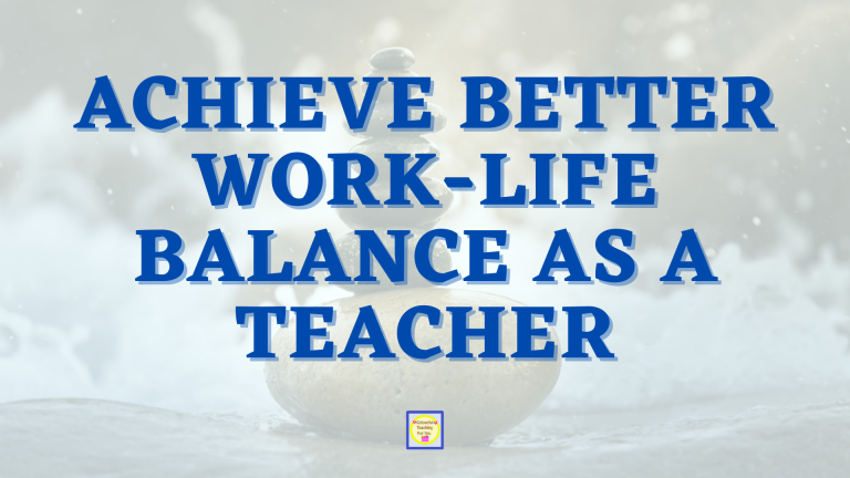 Achieve Better Work-Life Balance as a Teacher - Colourful Teaching For You