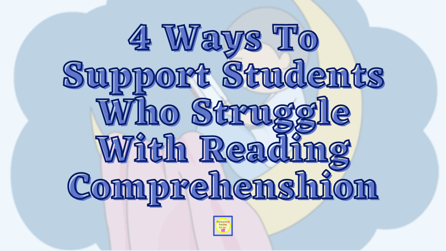 4 Ways to Support Students Who Struggle With Reading Comprehension ...