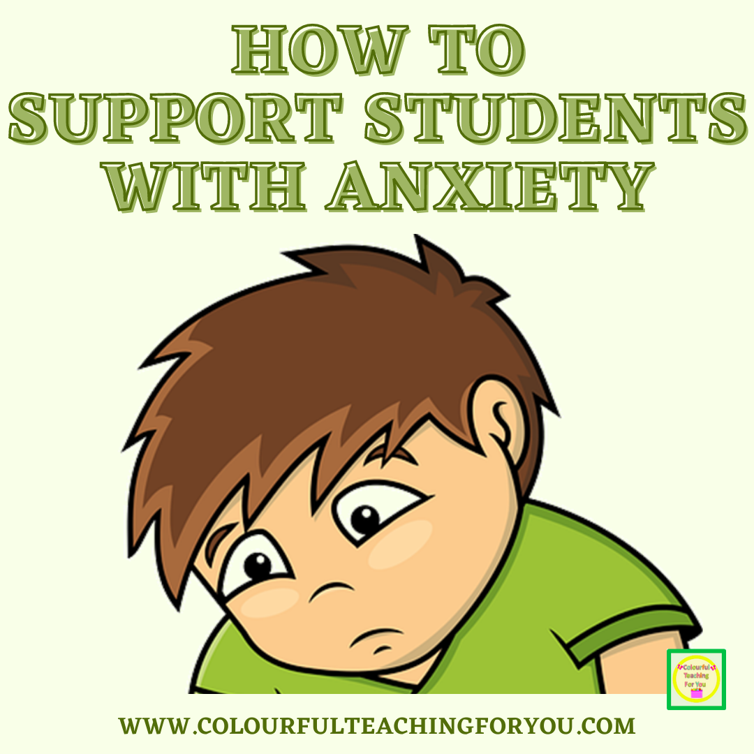 Anxious Students: How to Support Students with Anxiety - Colourful ...