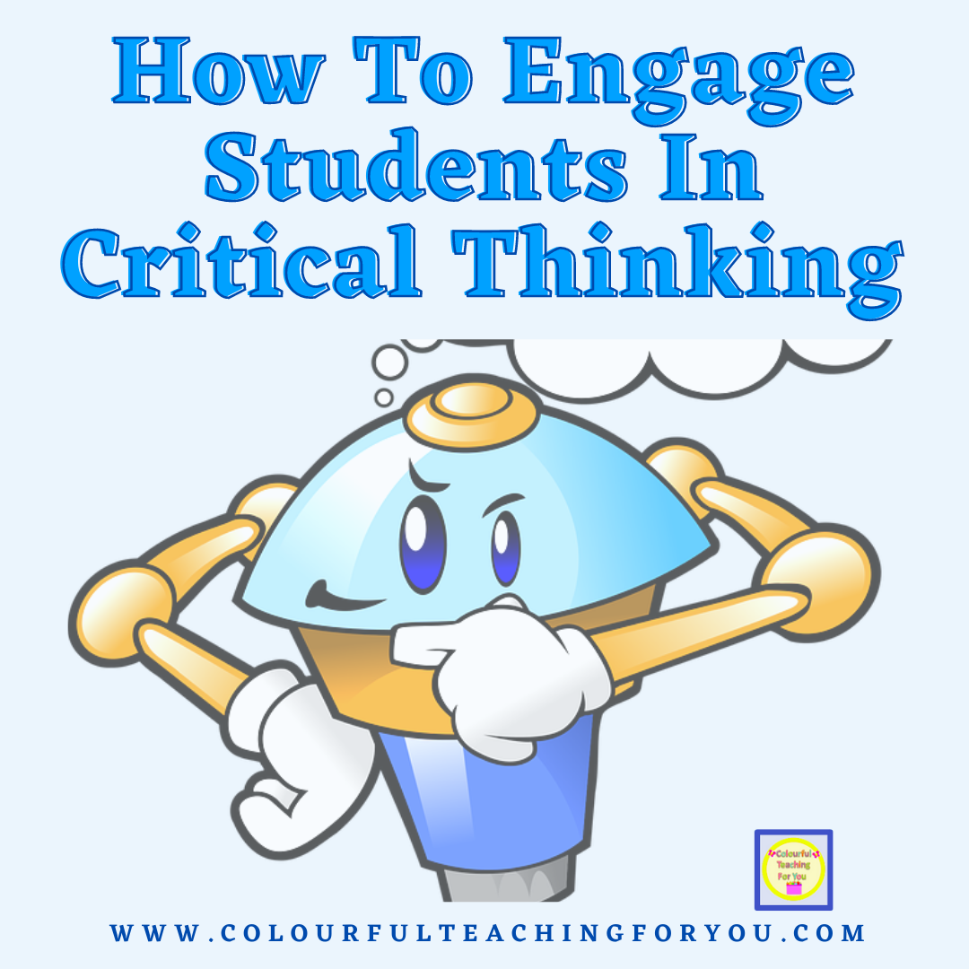How to Engage Students in Critical Thinking - Colourful Teaching For You
