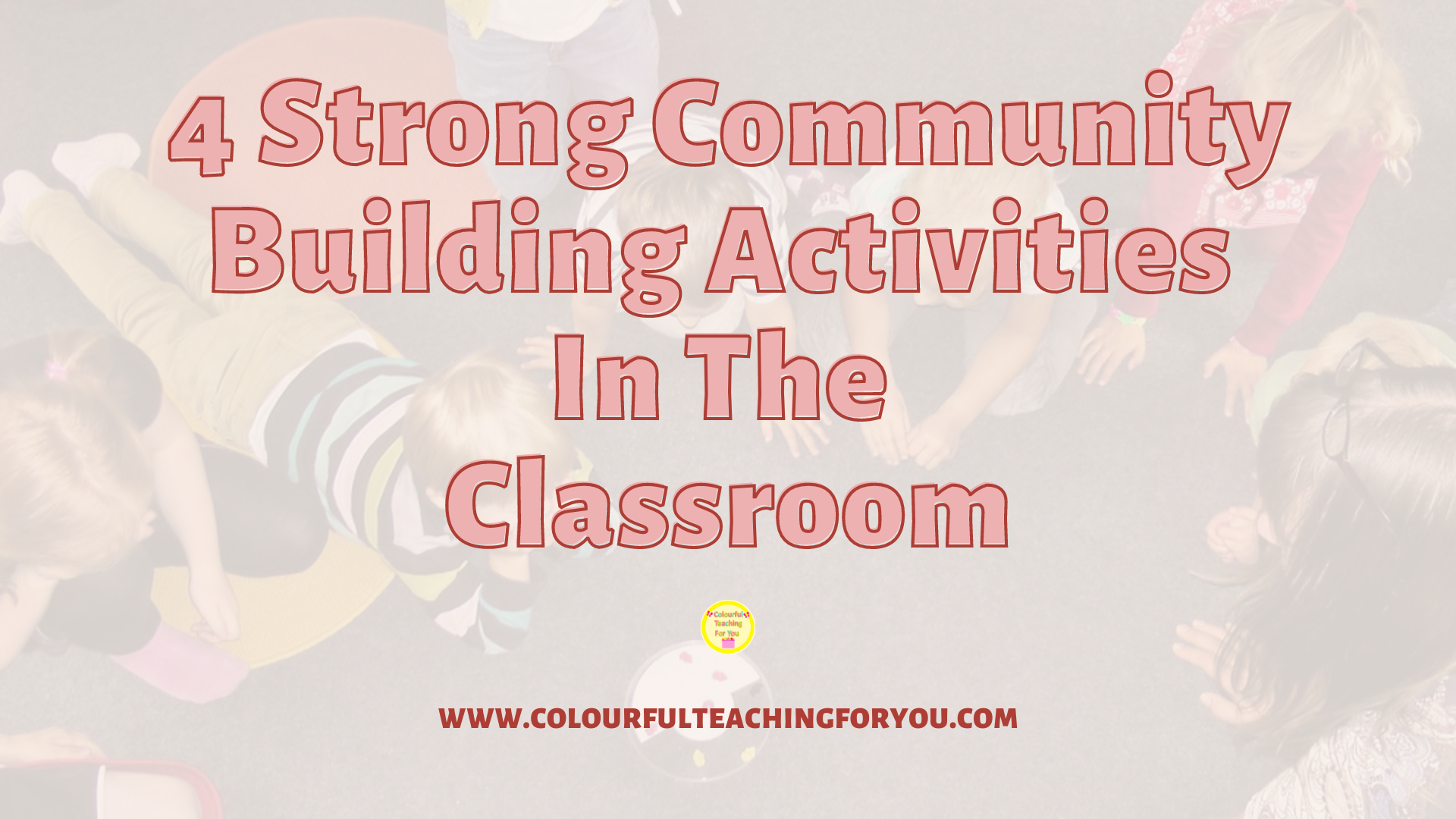 4 Strong Community Building Activities in the Classroom - Colourful ...