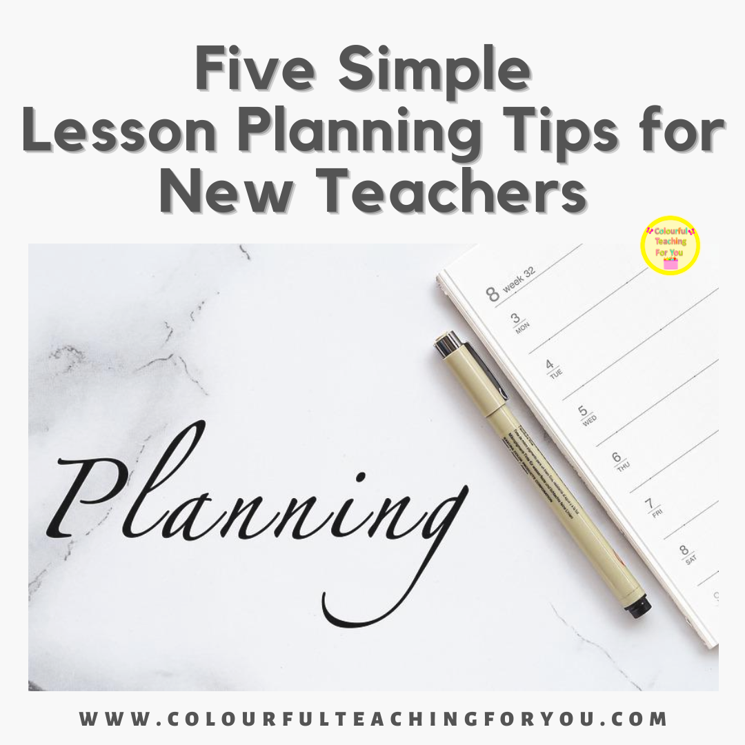 5 Simple Lesson Planning Tips For New Teachers Colourful Teaching For You