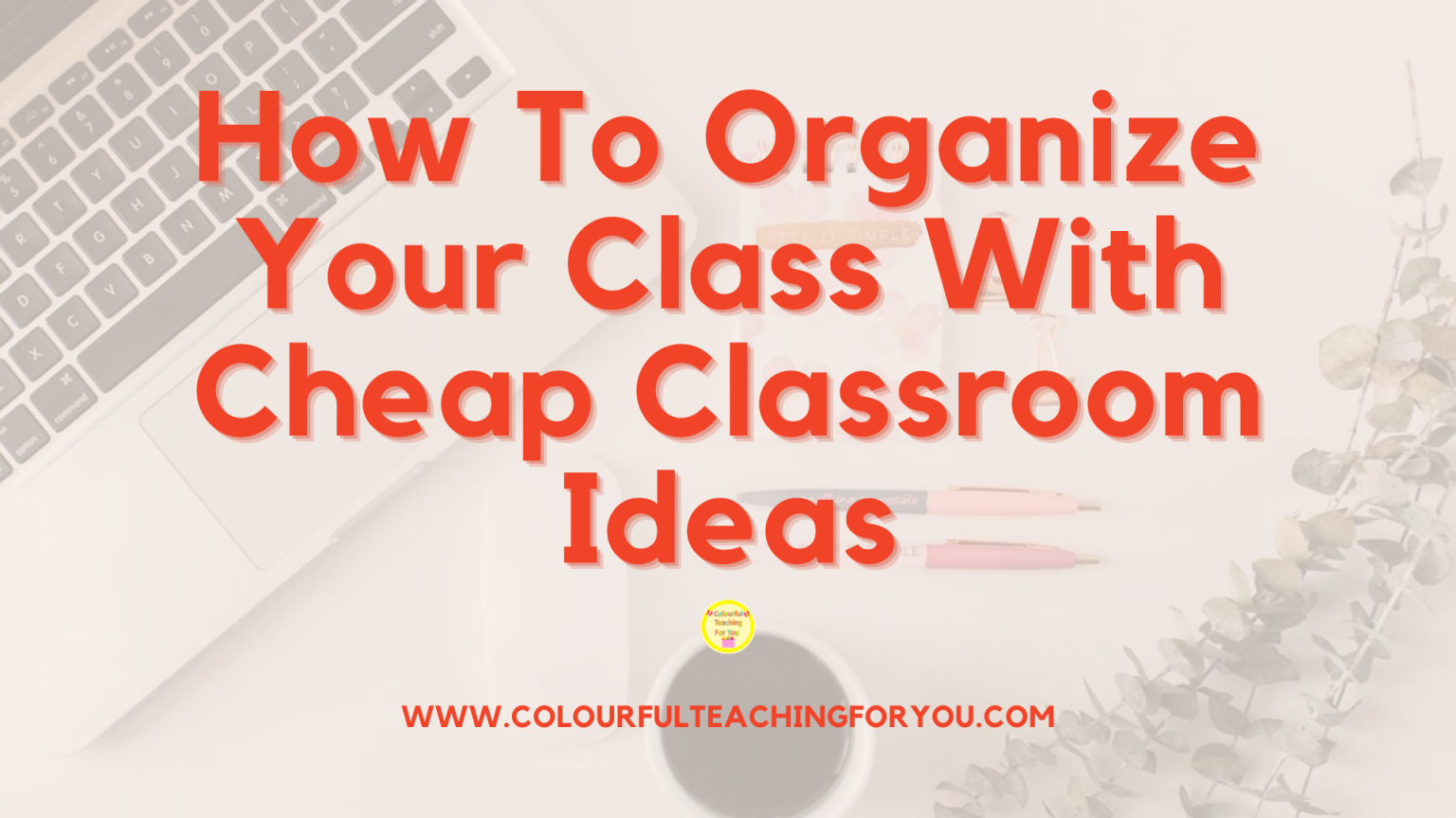 How To Organize Your Class With Cheap Classroom Storage Ideas ...