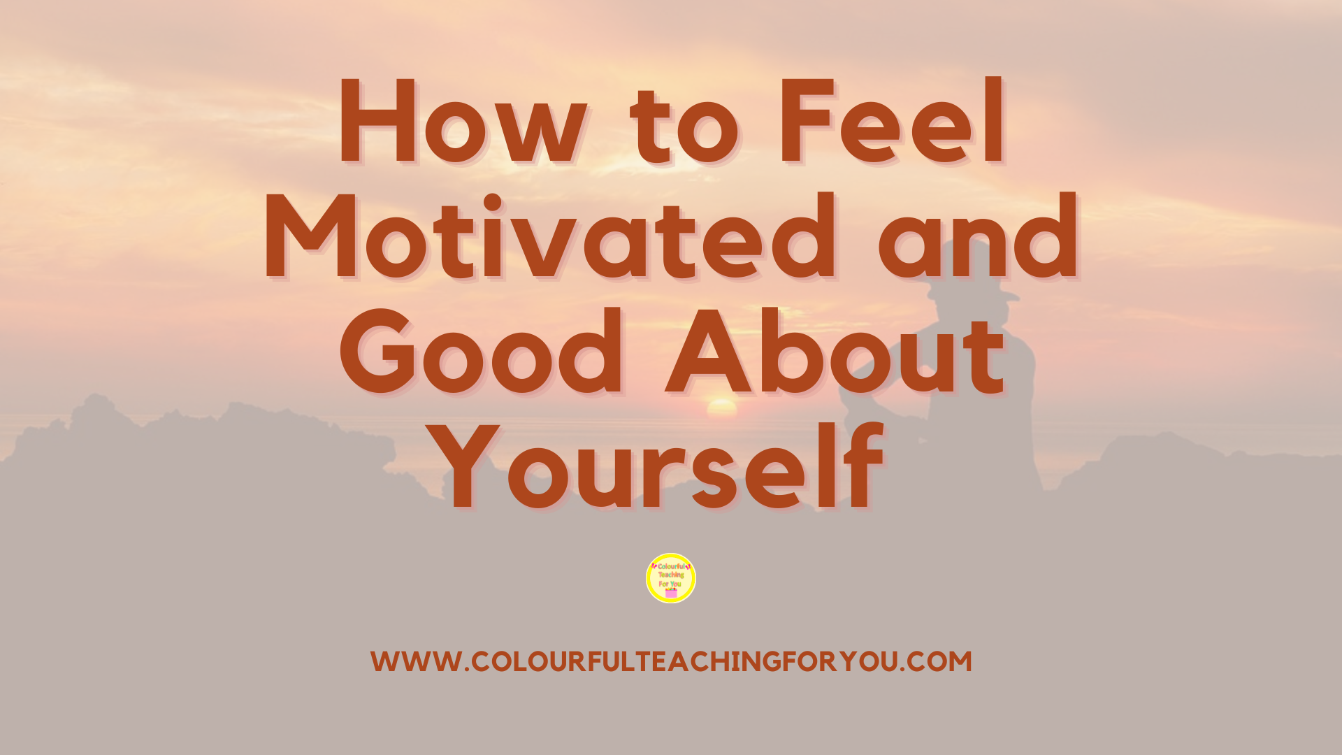 How to Feel Motivated and Good About Yourself | How to Feel Like You’re ...