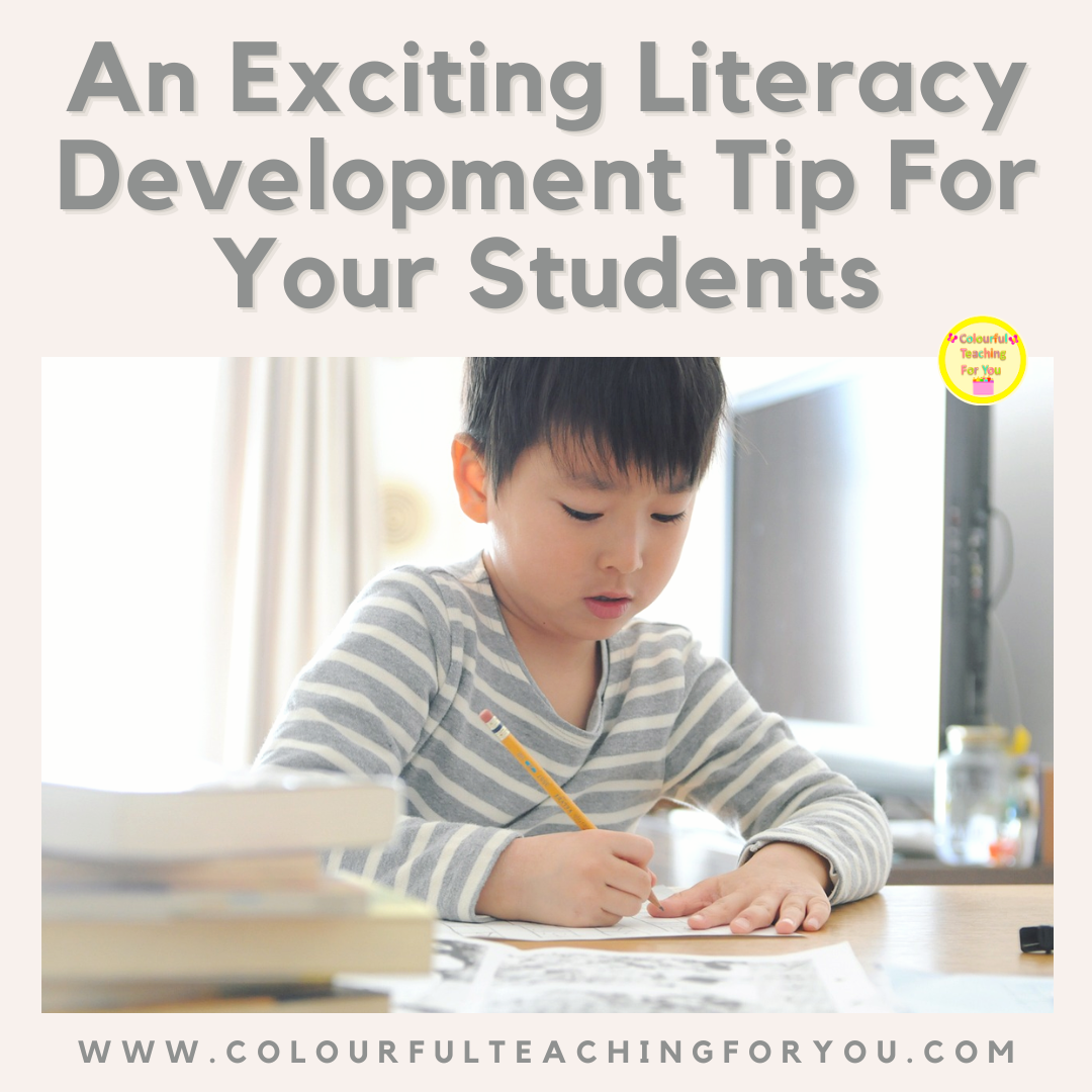 An Exciting Literacy Development Tip For Your Students - Colourful ...