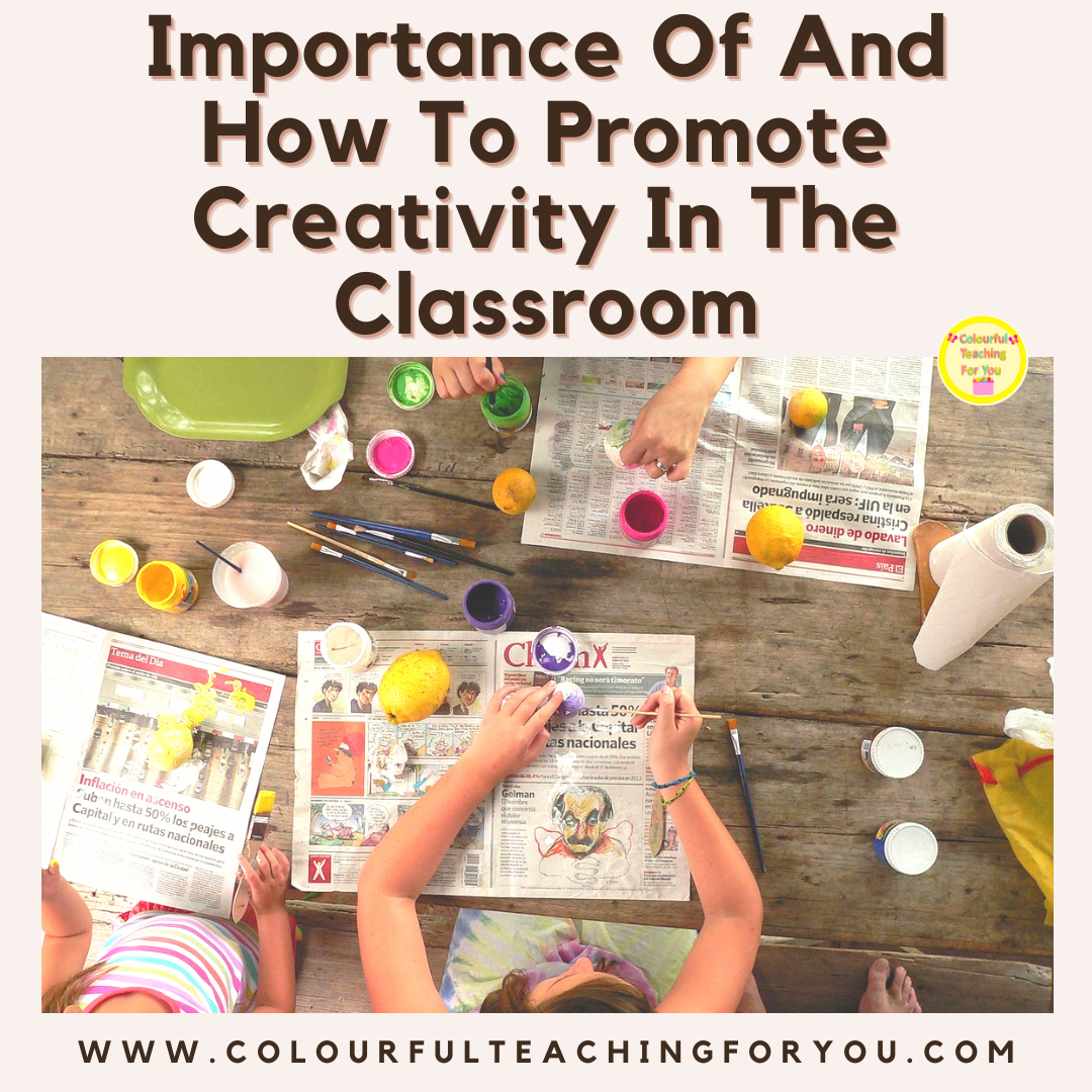 Importance Of And How To Promote Creativity In The Classroom ...