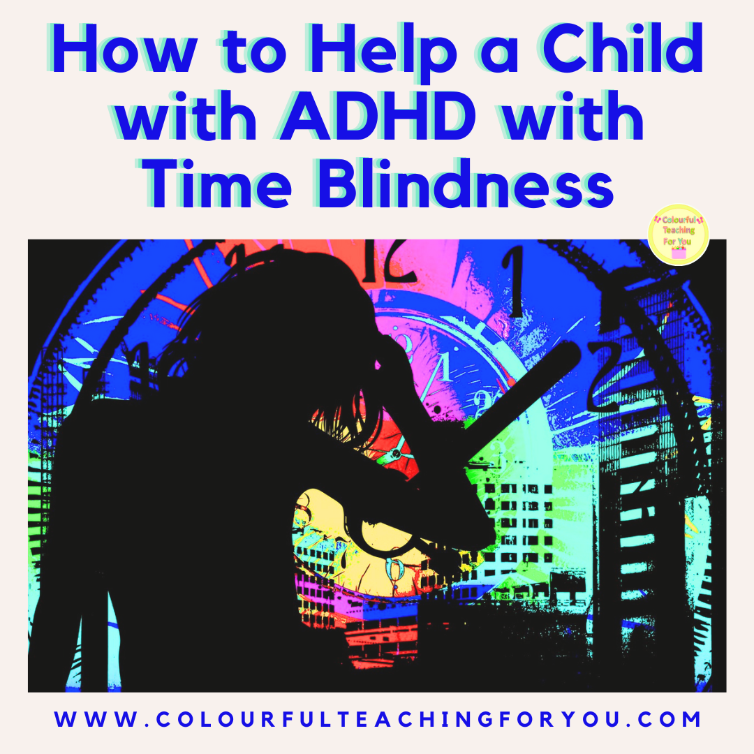How to Help a Child with ADHD with Time Blindness - Colourful Teaching ...