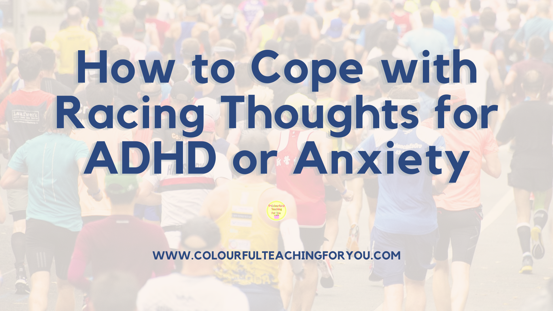 How to Cope with Racing Thoughts for ADHD or Anxiety - Colourful ...