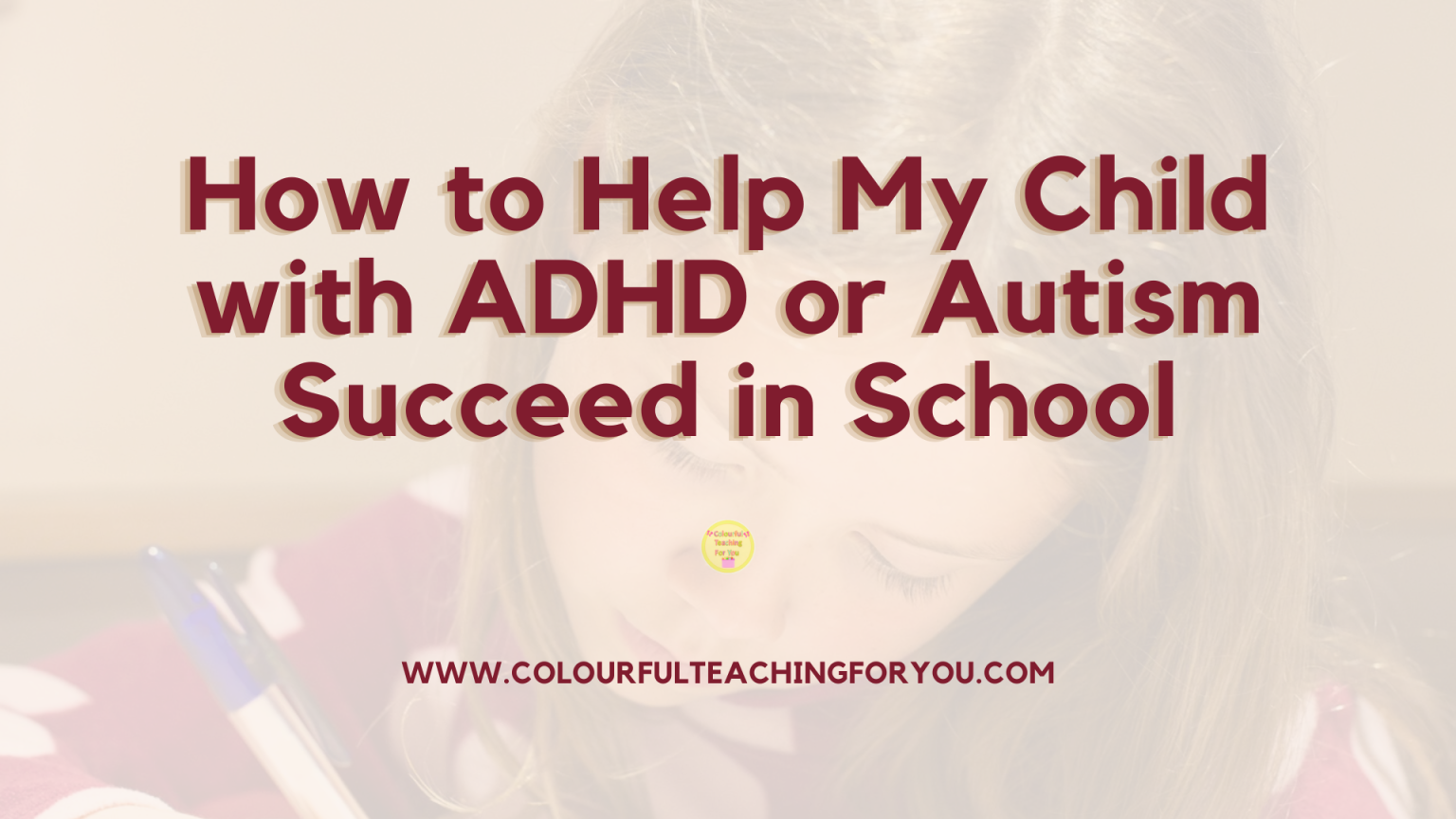 How to Help My Child with ADHD or Autism Succeed in School? - Colourful ...