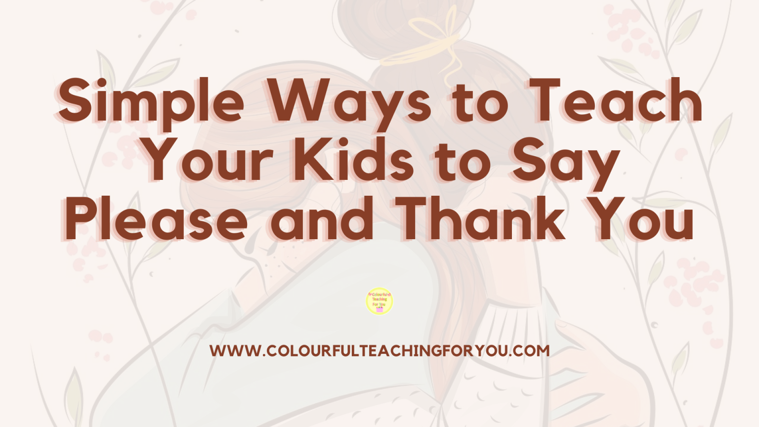 Simple Ways to Teach Your Kids to Say Please and Thank You - Colourful ...