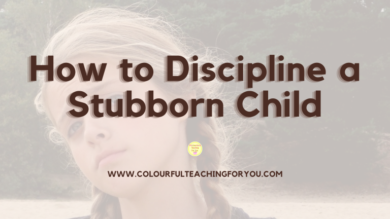 How to Discipline a Stubborn Child - Colourful Teaching For You