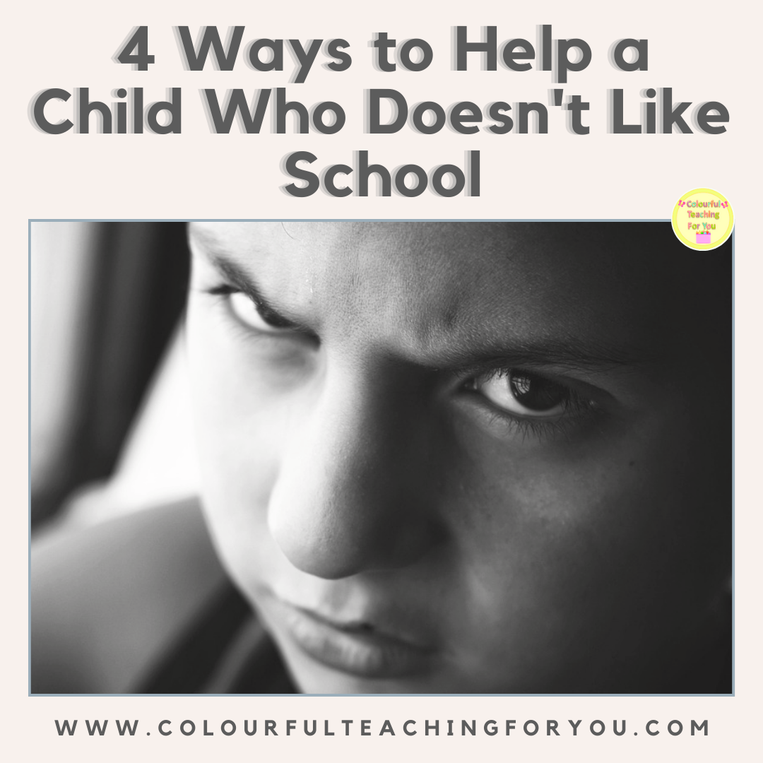 4 Ways to Help a Child Who Doesn't Like School - Colourful Teaching For You