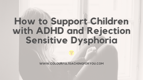 How to Support Children with ADHD and Rejection Sensitive Dysphoria ...